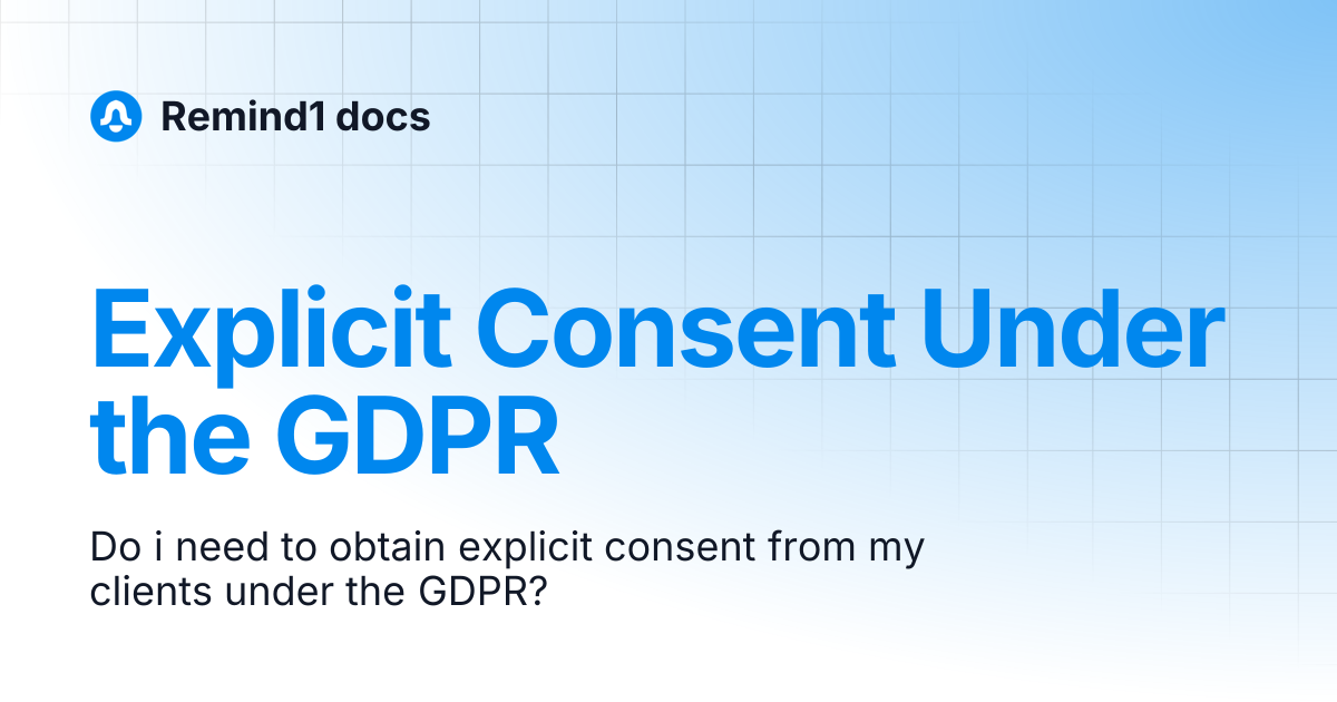 Explicit Consent Under the GDPR | Remind1 docs